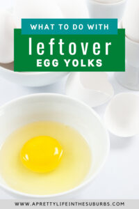 What to do with Leftover Egg Yolks - A Pretty Life In The Suburbs