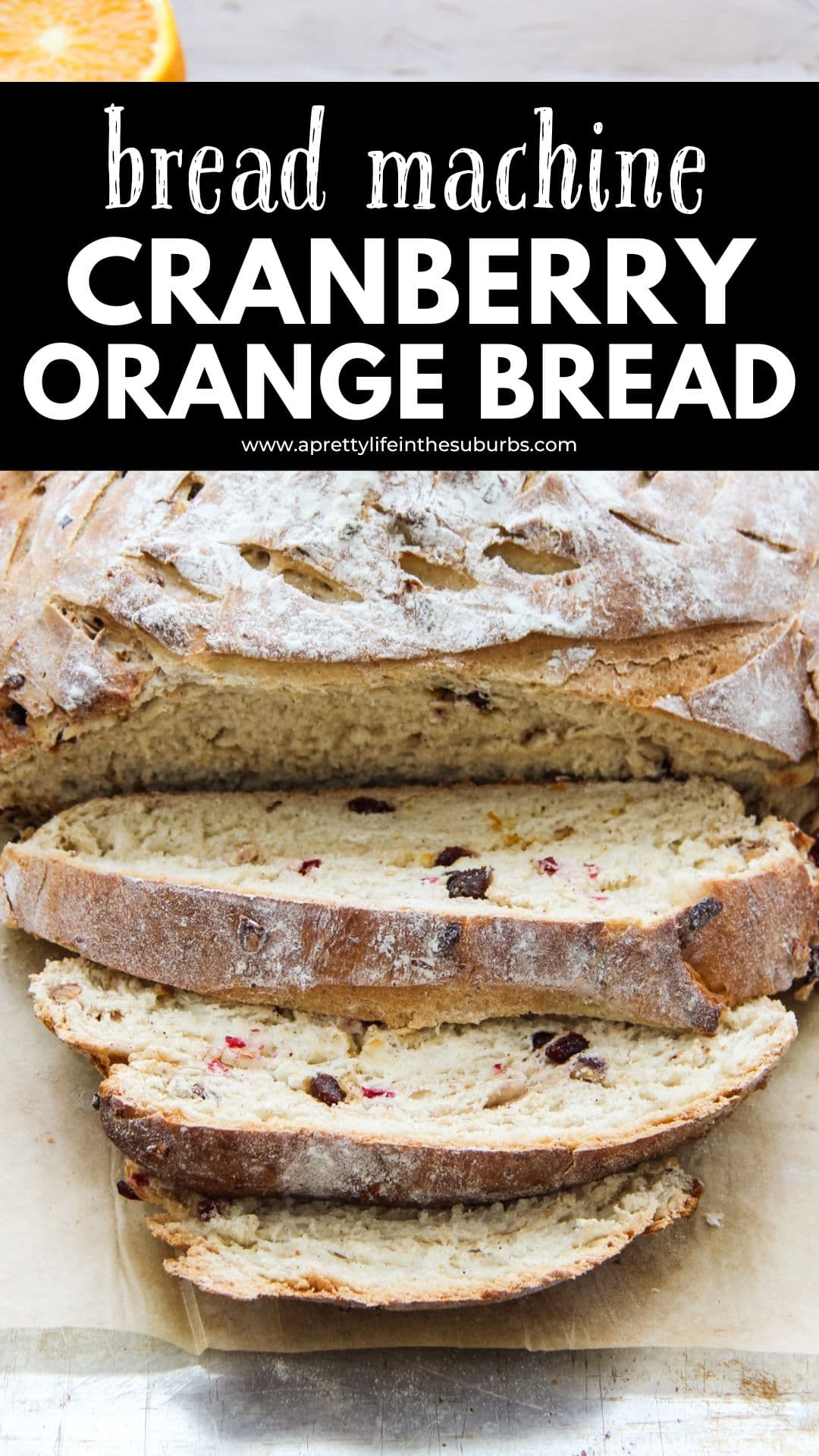 Bread Machine Cranberry Orange Bread Recipe - A Pretty Life In The Suburbs