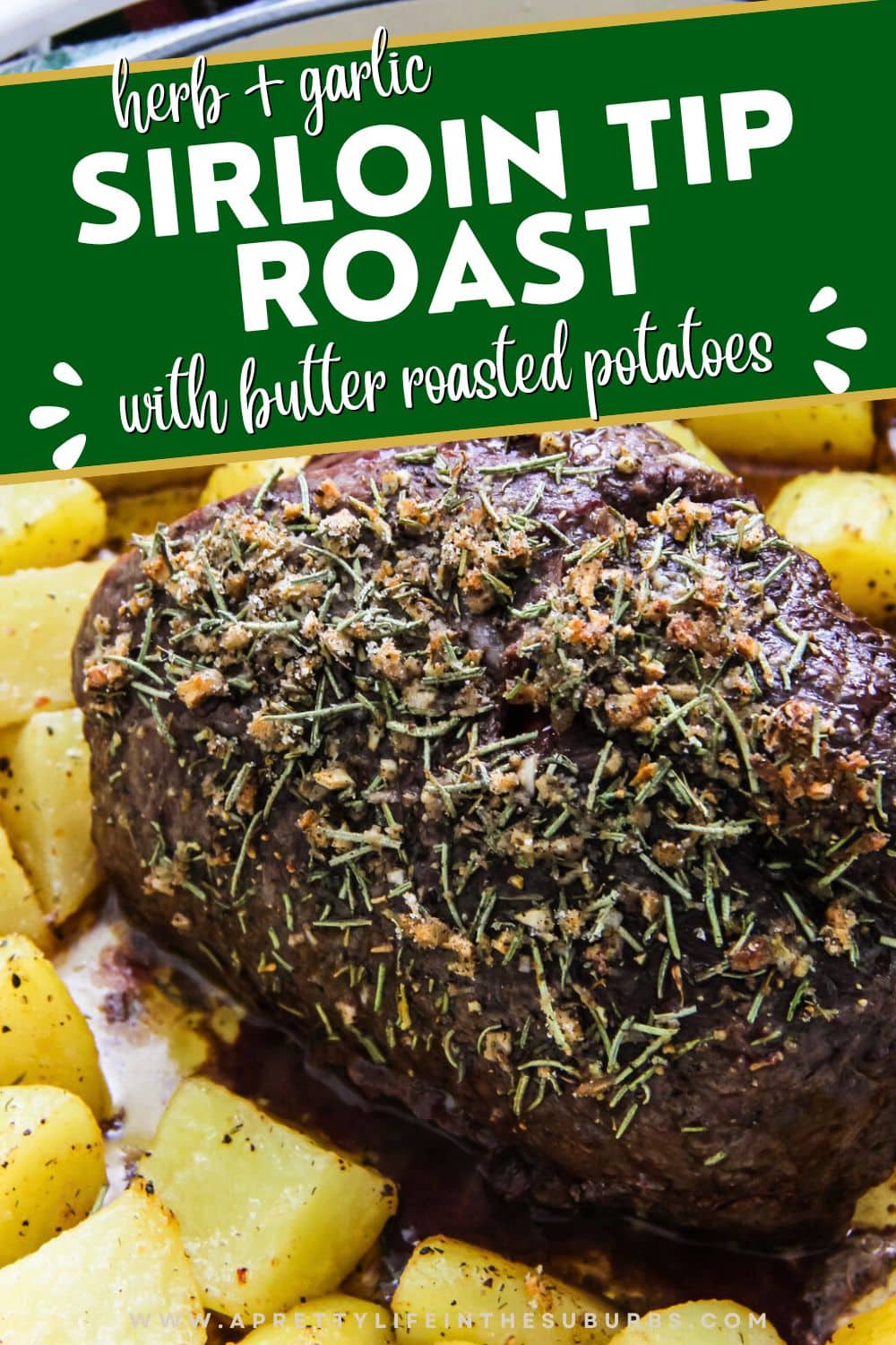 Easy Sirloin Tip Roast with Crispy Butter Roasted Potatoes - A Pretty ...